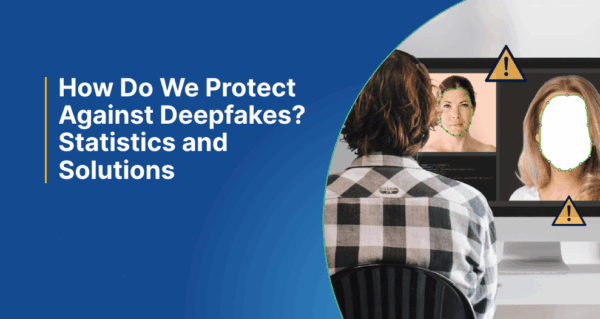Deepfake Statistics & Solutions | Protect Against Deepfakes