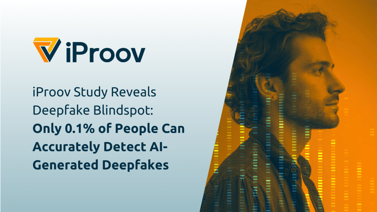 iProov Study Reveals Deepfake Blindspot: Only 0.1% of People Can Accurately Detect AI-Generated ...